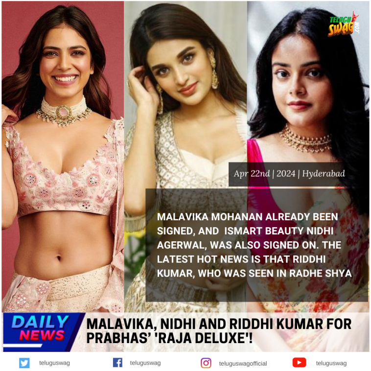 Malavika, Nidhi and Riddhi Kumar for Prabhas’ 'Raja Deluxe'! | Telugu Swag